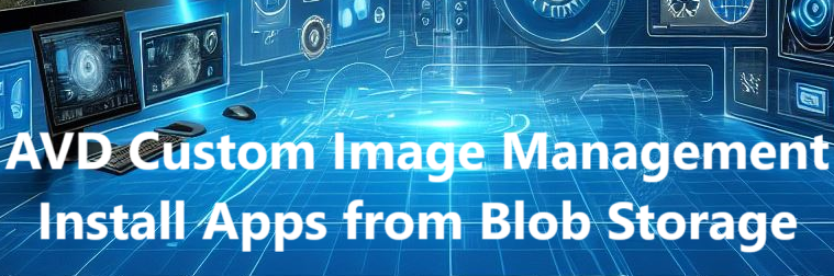 Terminalworks Blog | AVD | Custom Image Management | Install custom applications from Blob Storage